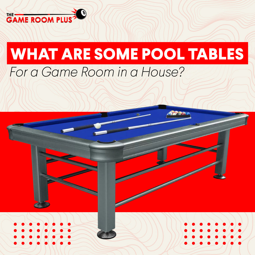 What Are Some Pool Tables for a Game Room in a House – The Game Room Plus